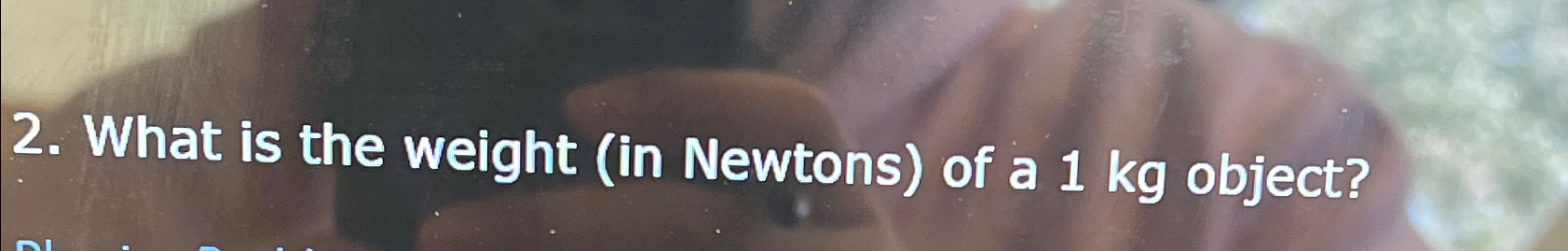 Solved What is the weight (in Newtons) ﻿of a 1kg ﻿object? | Chegg.com