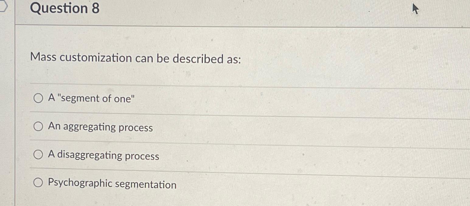 Solved Question 8Mass customization can be described as:A | Chegg.com