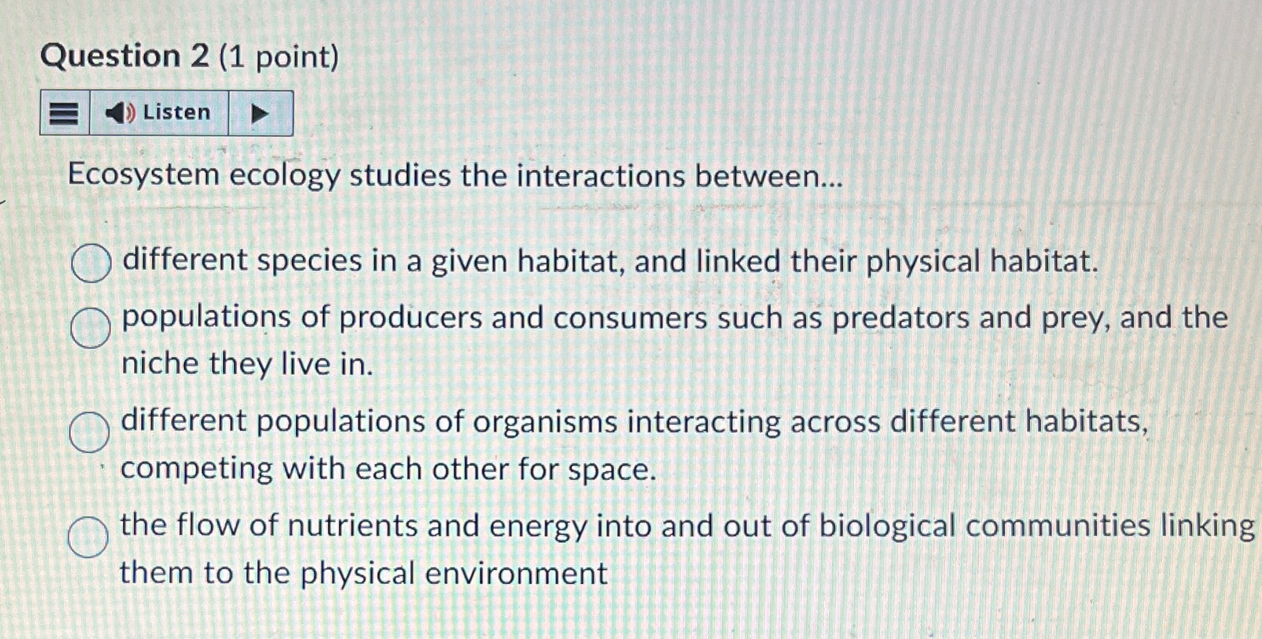 Solved Question 2 (1 ﻿point)Ecosystem ecology studies the | Chegg.com
