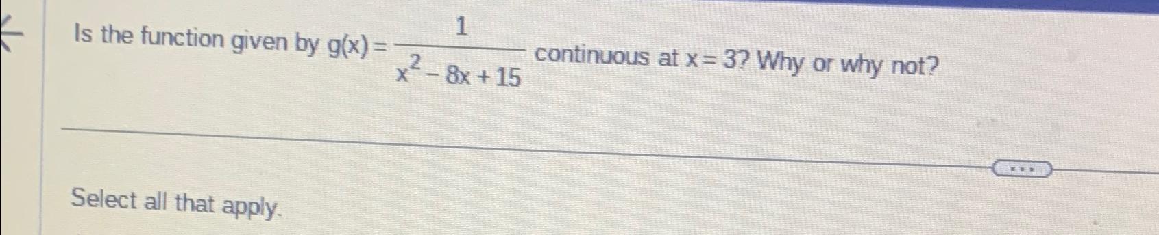 Solved Is the function given by g(x)=1x2-8x+15 ﻿continuous | Chegg.com