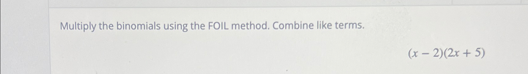 Solved Multiply the binomials using the FOIL method. Combine | Chegg.com