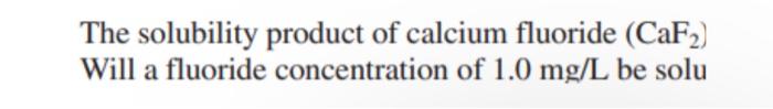 Solved The solubility product of calcium fluoride (CaF₂) | Chegg.com