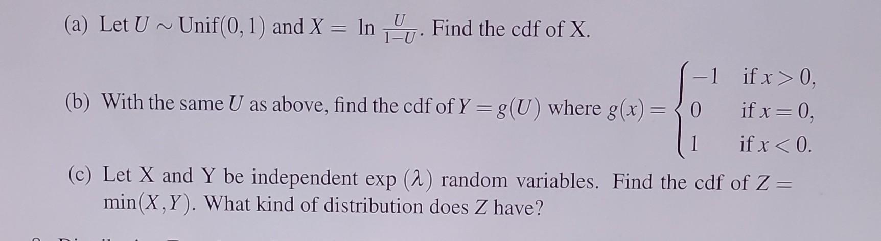 Solved (a) Let U∼Unif(0,1) and X=ln1−UU. Find the cdf of X. | Chegg.com