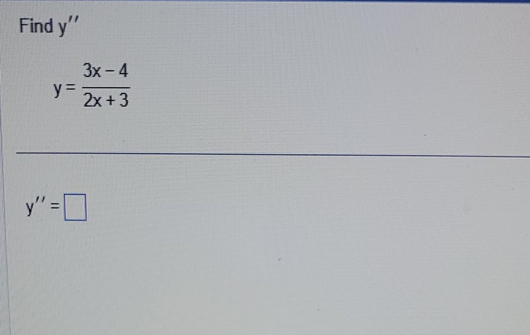 Solved Find y′′ y=2x+33x−4 y′′= | Chegg.com