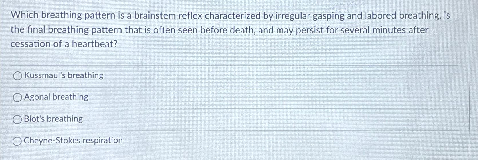 Solved Which breathing pattern is a brainstem reflex | Chegg.com