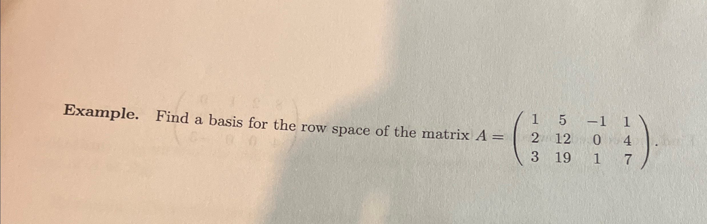 Solved Example. Find a basis for the row space of the matrix | Chegg.com