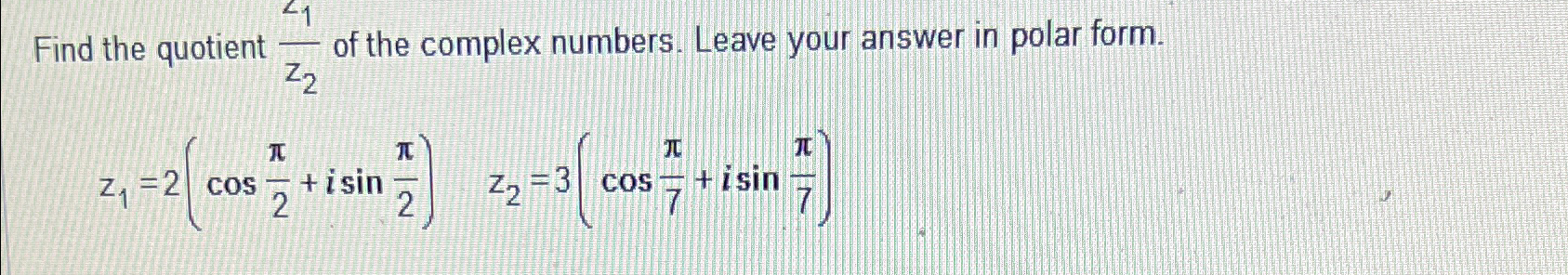 Solved Find the quotient z1z2 ﻿of the complex numbers. Leave | Chegg.com