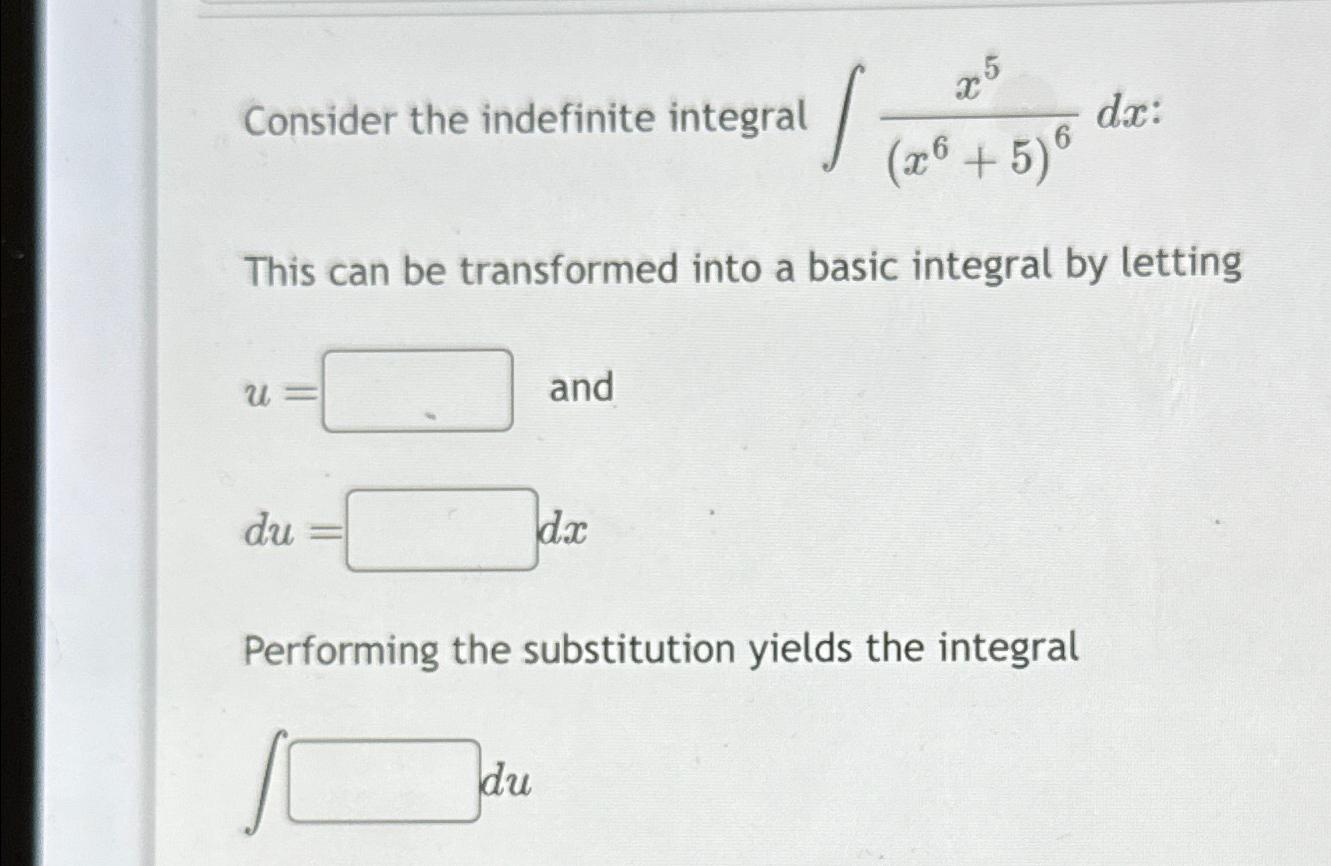 Solved Consider the indefinite integral ∫﻿﻿x5(x6+5)6dx | Chegg.com