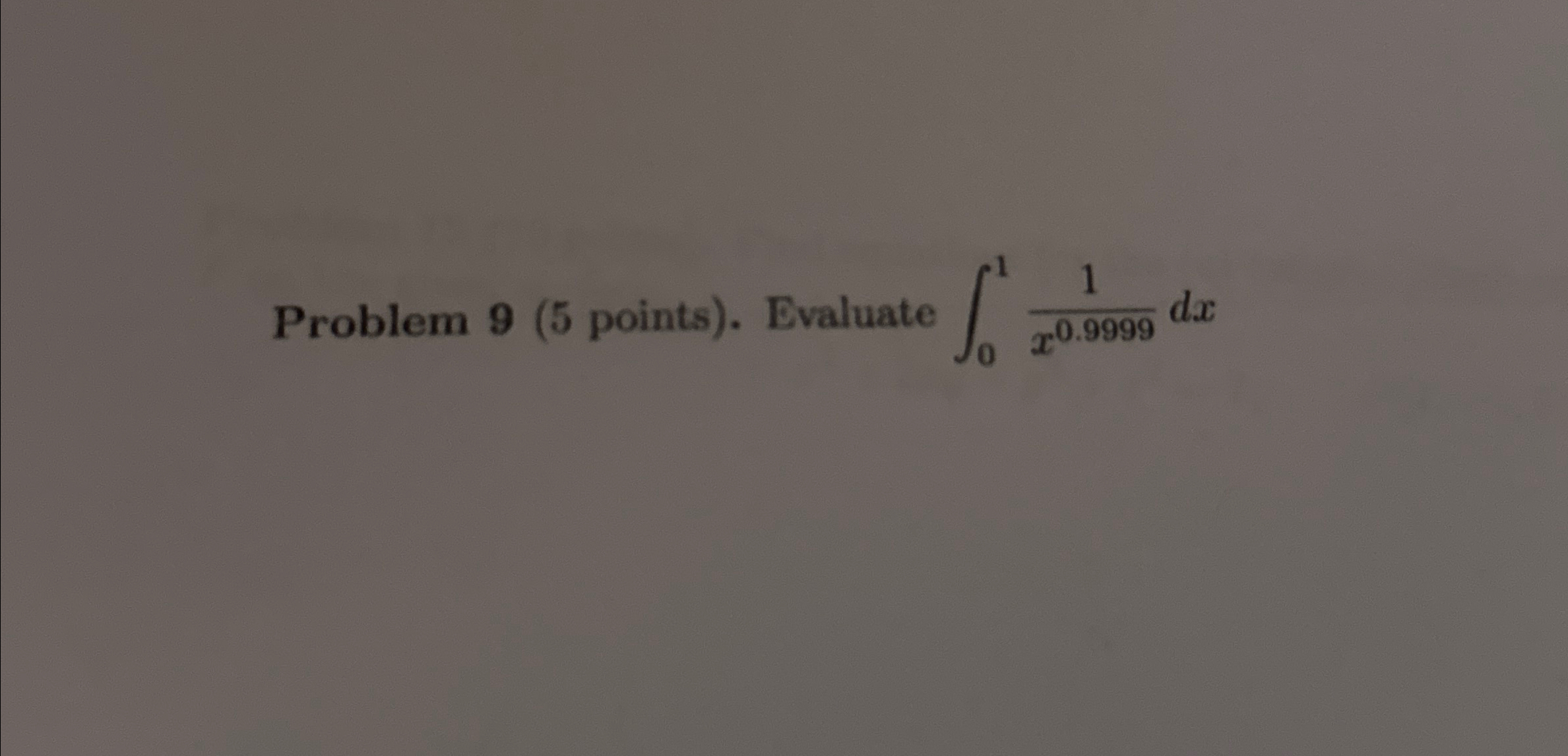 Solved Problem 9 (5 ﻿points). ﻿Evaluate ∫011x0.9999dx | Chegg.com