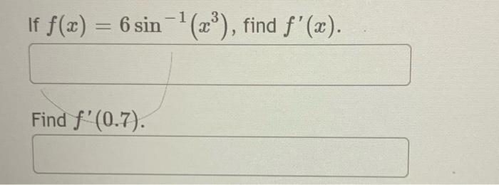 Solved If f(x)=6sin−1(x3) Find f′(0.7) | Chegg.com
