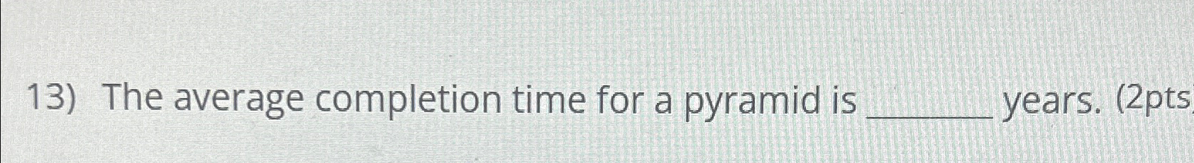 Solved The average completion time for a pyramid is years. | Chegg.com