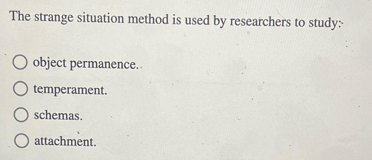 Solved The strange situation method is used by researchers | Chegg.com