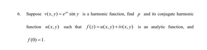 Solved 6. Suppose v(x,y)=epxsiny is a harmonic function, | Chegg.com