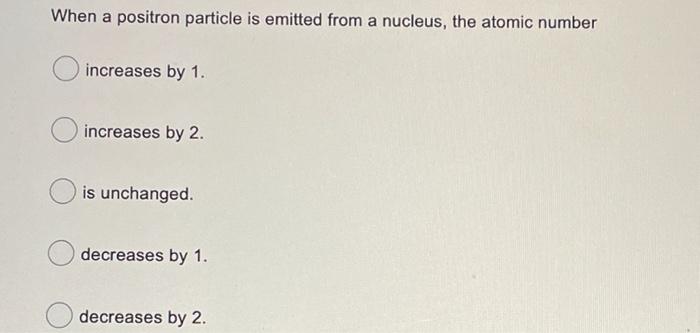 Solved When a positron particle is emitted from a nucleus, | Chegg.com