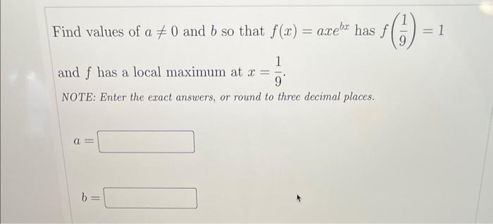 Solved Find values of a =0 and b so that f(x)=axebx has | Chegg.com