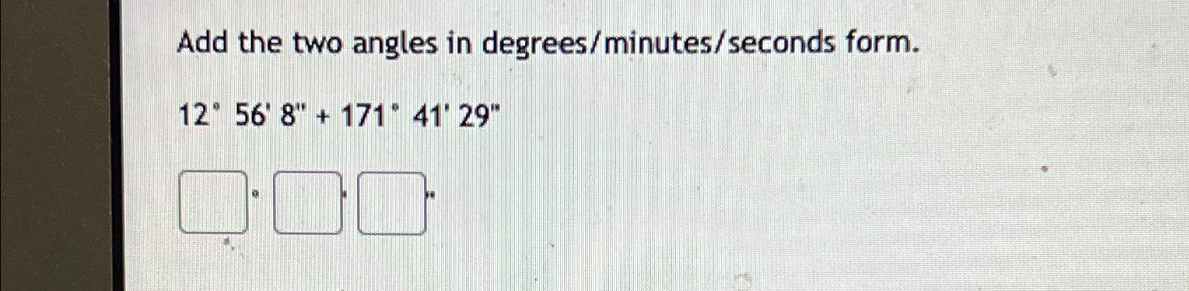 Solved Add the two angles in degrees/minutes/seconds | Chegg.com