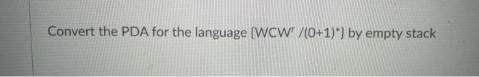 Solved Construct the PDA for the language L={anba2n/n,m>=1} | Chegg.com