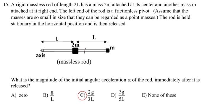 Solved 15. A rigid massless rod of length 2 L has a mass 2 m | Chegg.com