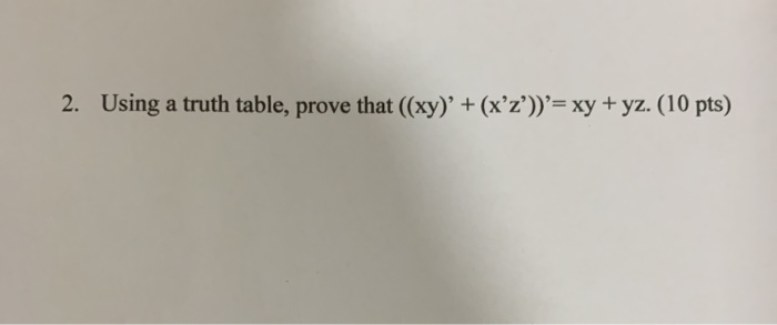 Solved 2. Using a truth table, prove that ((xy)' + (x’z))’= | Chegg.com
