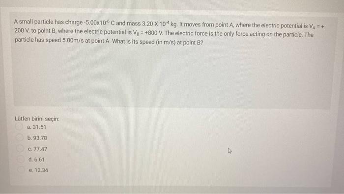 Solved A small particle has charge -5.00x106 C and mass 3.20 | Chegg.com