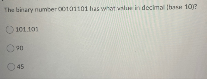 Solved The binary number 00101101 has what value in decimal | Chegg.com