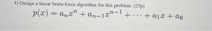 Solved 4) Design a linear brute-force algorithm for this | Chegg.com