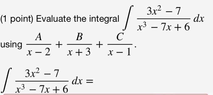 Solved (1 point) Evaluate the integral B x + 3 using / X A | Chegg.com