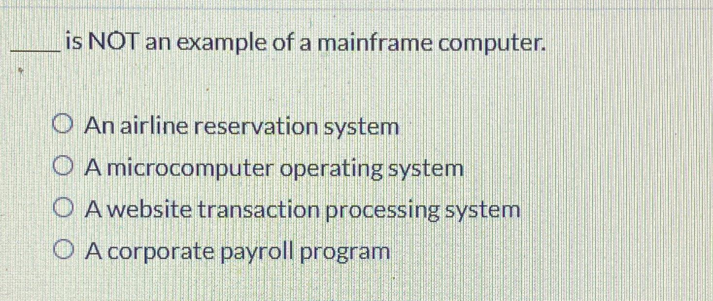 Solved is NOT an example of a mainframe computer.An airline | Chegg.com