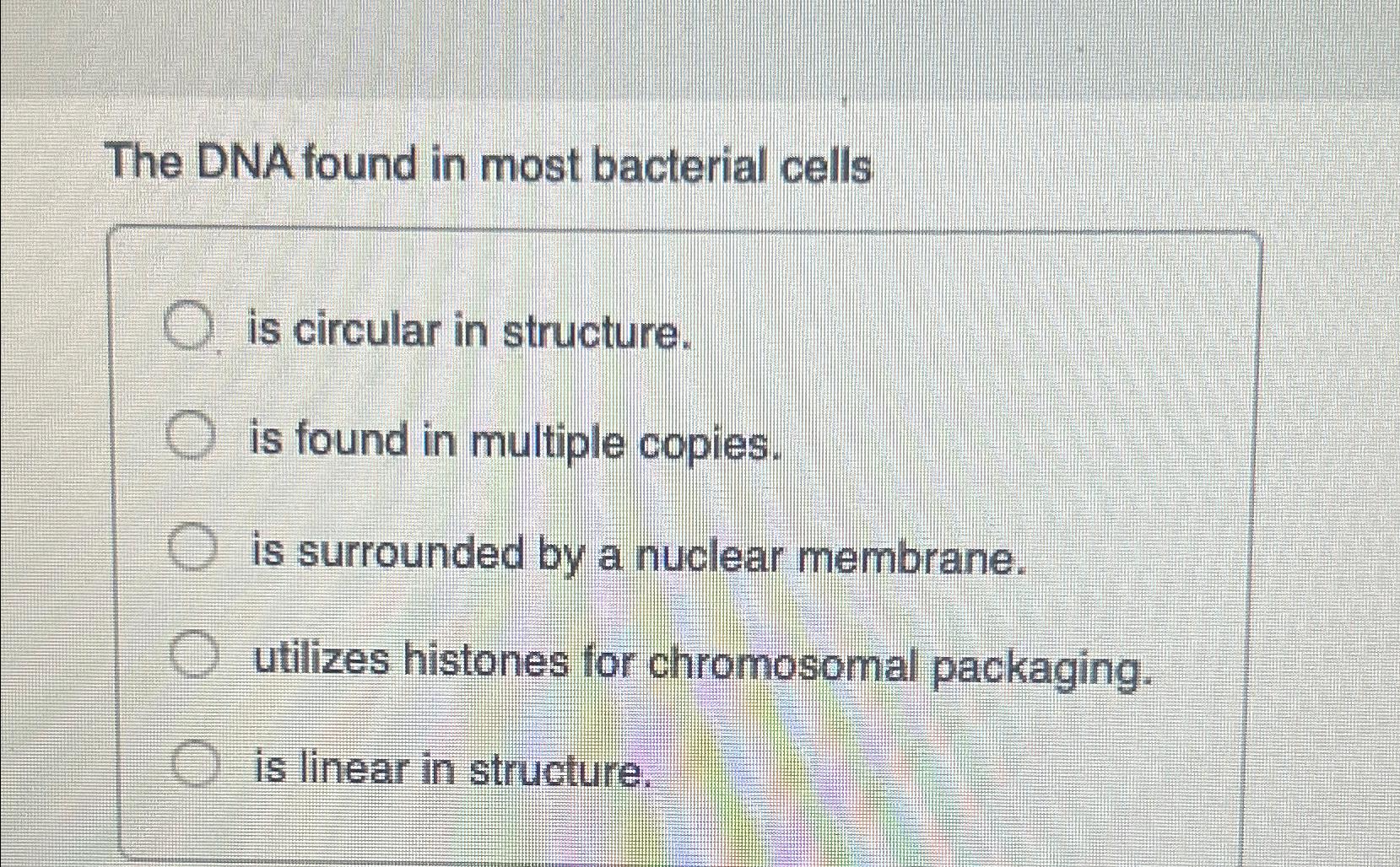 Solved The DNA found in most bacterial cellsis circular in | Chegg.com