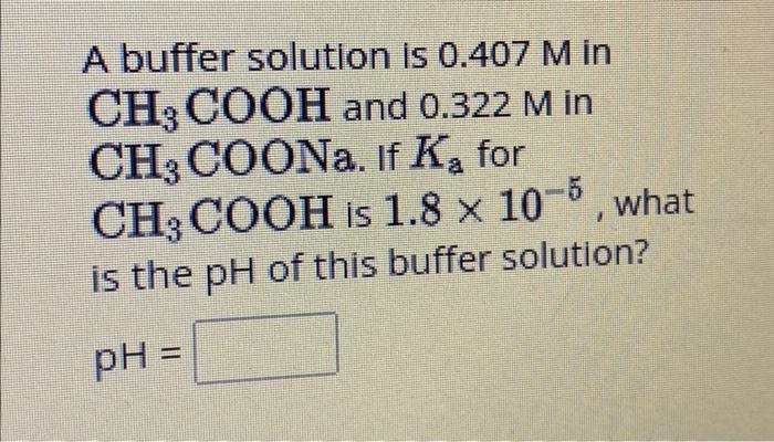 Solved A buffer solution is 0.407M in CH3COOH and 0.322M in | Chegg.com