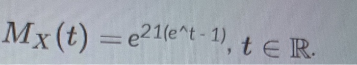 Solved Random Variable X has the MGF mx(t) = e^21(e^t-1)a) | Chegg.com