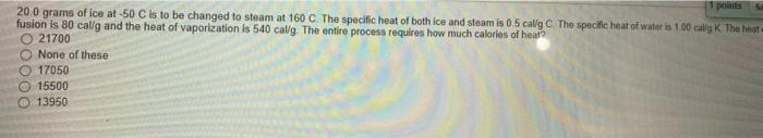 Solved 200 grams of ice at -50 C is to be changed to steam | Chegg.com