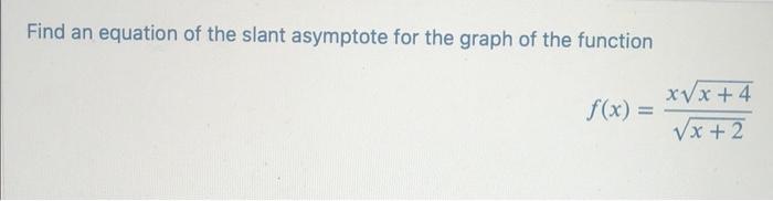 Solved Find an equation of the slant asymptote for the graph | Chegg.com