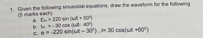 Solved 1. Given the following sinusoidal equations, draw the | Chegg.com