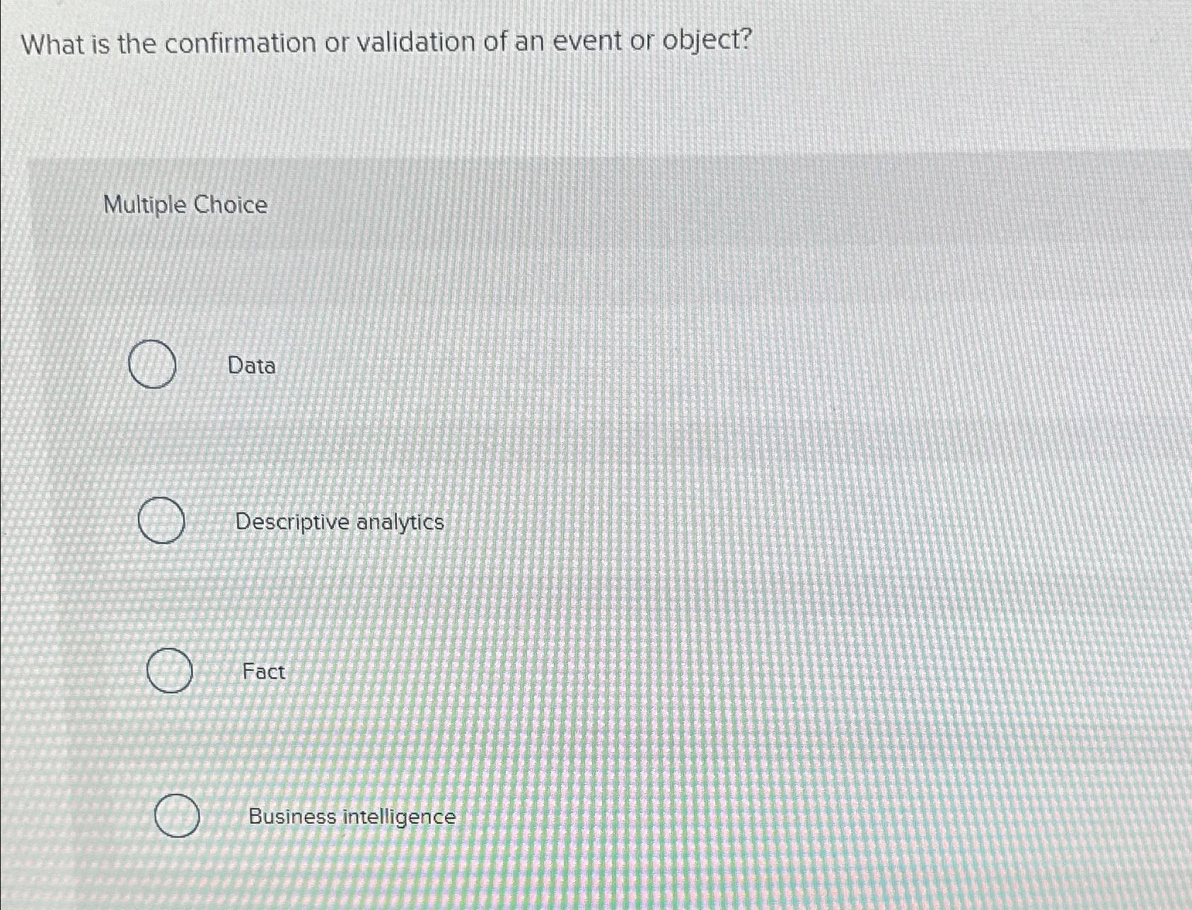 Solved What is the confirmation or validation of an event or | Chegg.com