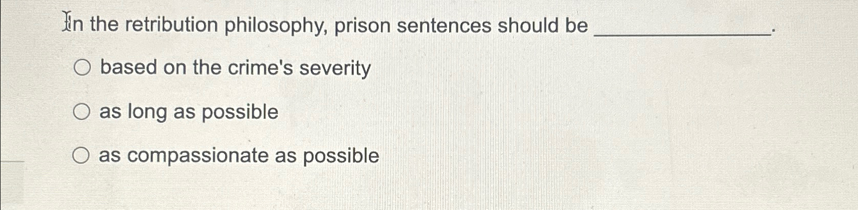 Solved In the retribution philosophy, prison sentences | Chegg.com