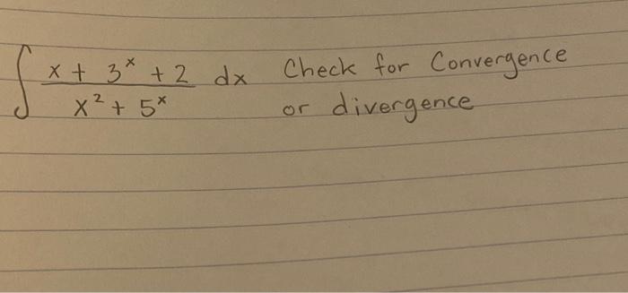 Solved ∫x2+5xx+3x+2dx check for Convergence or divergence | Chegg.com