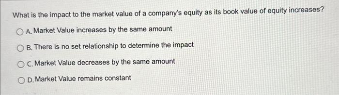 Solved What is the impact to the market value of a company's | Chegg.com