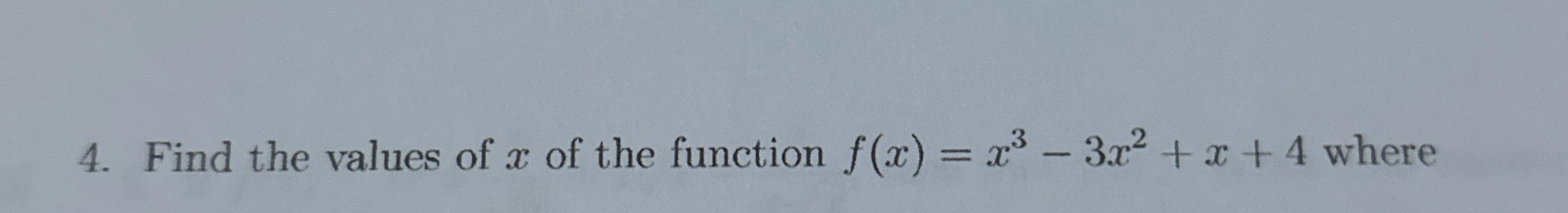 Solved Find the values of x ﻿of the function f(x)=x3-3x2+x+4 | Chegg.com