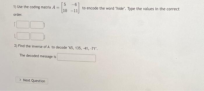 Solved 1) Use the coding matrix A=[510−6−11] to encode the | Chegg.com
