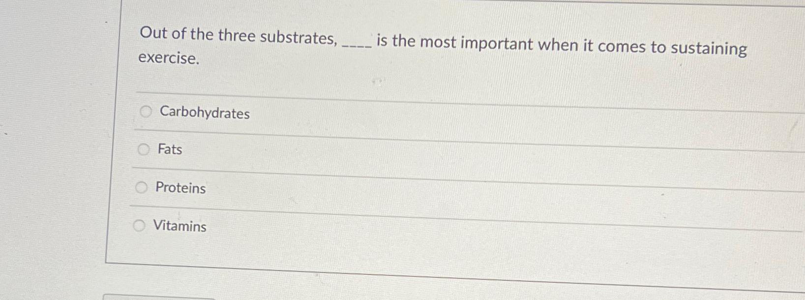 Solved Out of the three substrates, exercise. is the most | Chegg.com