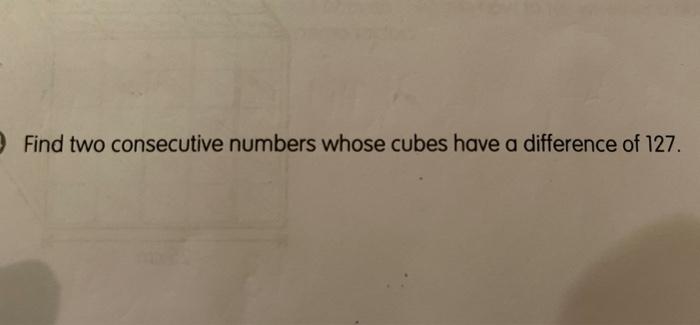 Solved Find two consecutive numbers whose cubes have a | Chegg.com