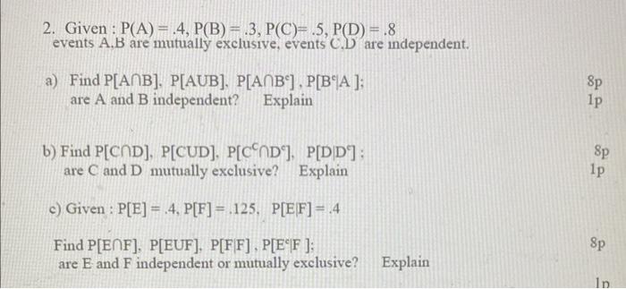 Solved 2. Given: P(A)=.4,P(B)=.3,P(C)=.5,P(D)=.8 events A,B | Chegg.com