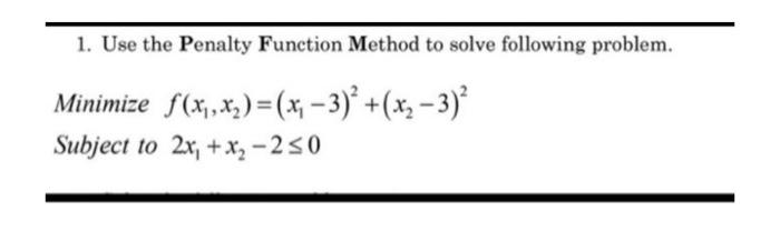 Solved 1. Use the Penalty Function Method to solve following | Chegg.com