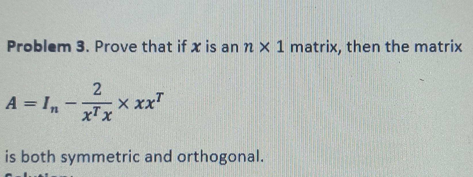 Solved Problem 3. Prove that if x is an n x 1 matrix, then | Chegg.com