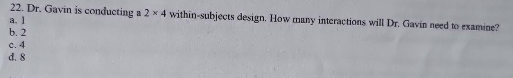 22. Dr. Gavin is conducting a 2×4 within-subjects | Chegg.com