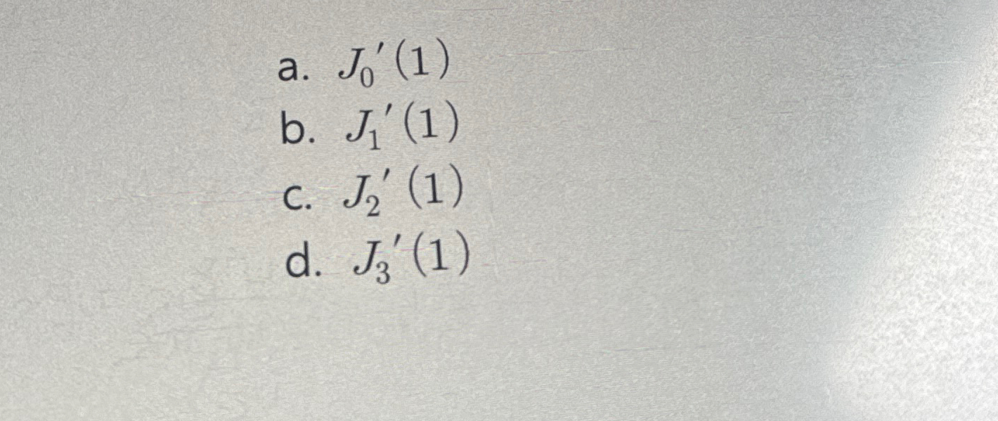 Solved a. J0'(1)b. J1'(1)c. J2'(1)d. J3'(1) | Chegg.com