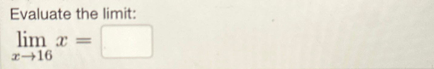 Solved Evaluate the limit:limx→16x= | Chegg.com
