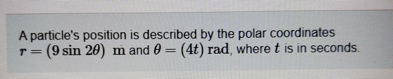 Solved A particle's position is described by the polar | Chegg.com