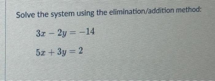 Solved Solve the system using the elimination/addition | Chegg.com